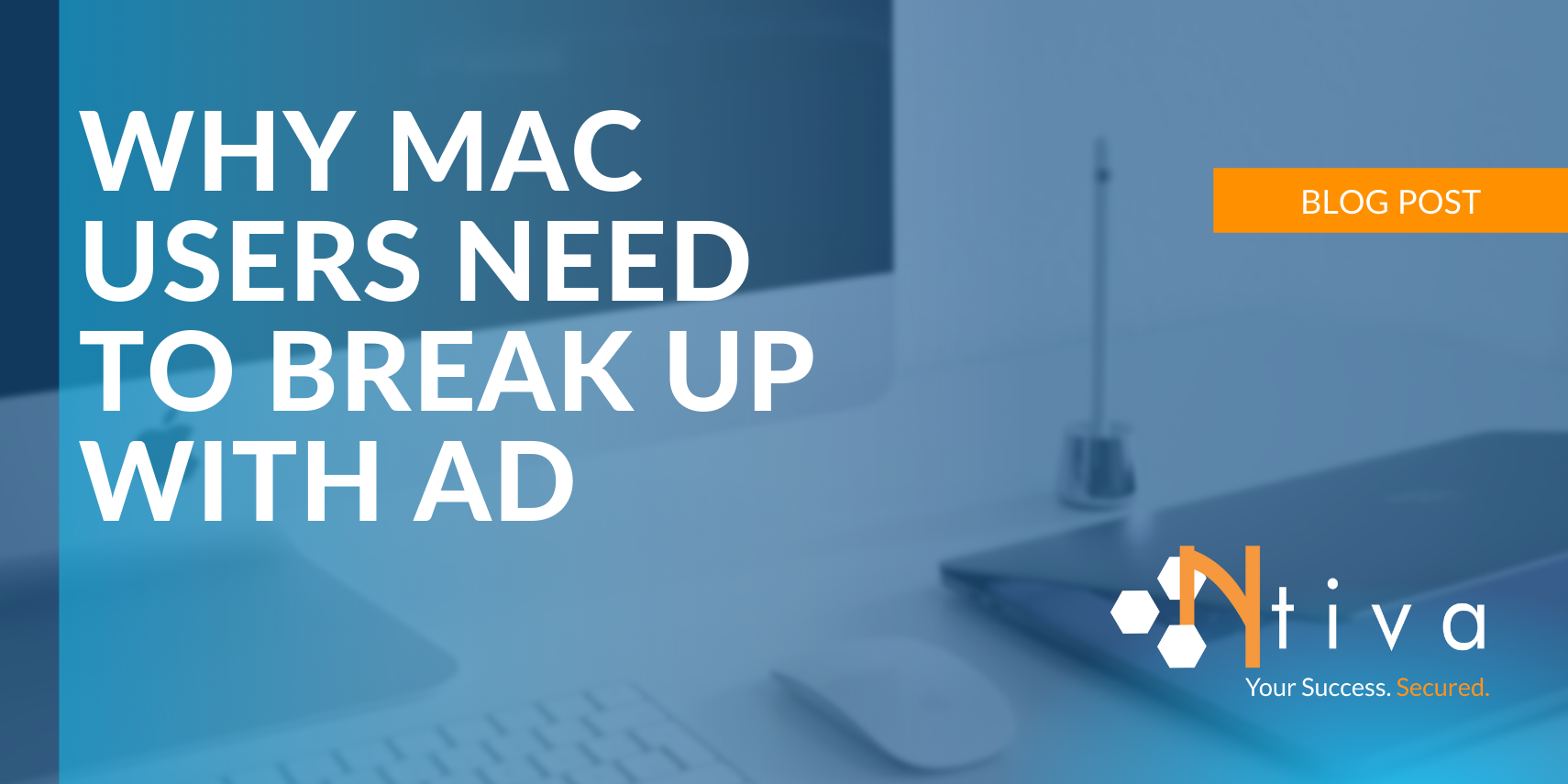 Why Mac Users Need To Break Up With Microsoft AD Ntiva